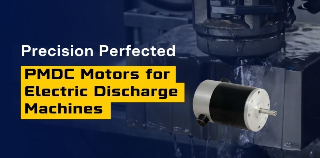 PMDC Motors for Electric Discharge Machines